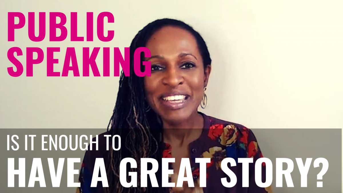 Public Speaking Is It Enough To HAVE A GREAT STORY Shola Kaye public-speaking-is-it-enough-to-have-a-great-story-shola-kaye